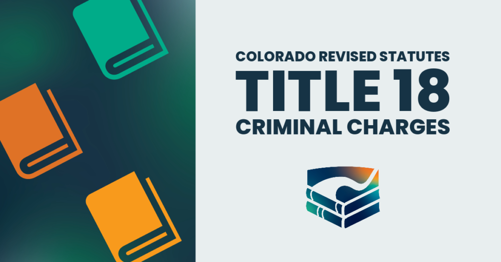 The Ultimate Directory to the Criminal Code in Colorado